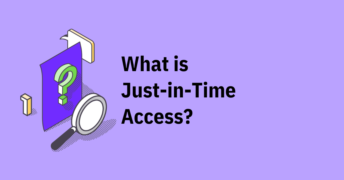 Just In Time Jit Access Explained Types Use Cases Faqs